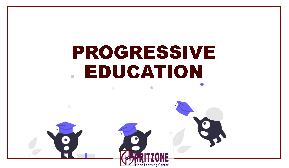Progressive Education: Education of 21st century | Harit Class